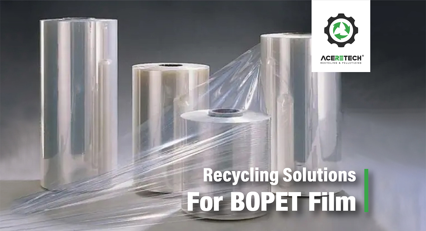 Recycling Solutions For BOPET Film | ACERETECH Waste Recycle Lines Manufacturer